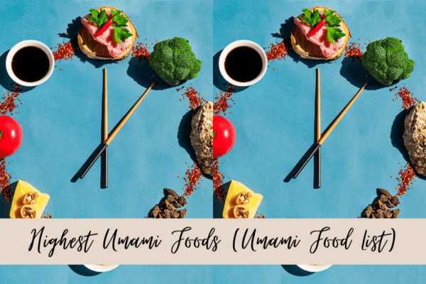 Highest Umami Foods | Umami Food List - The Spice Girl Kitchen